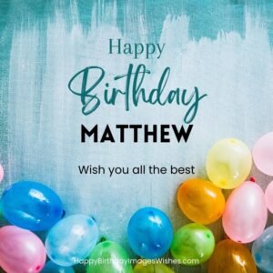 Happy Birthday Matthew Images & Wishes 2025