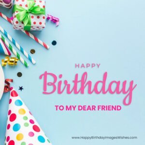 Happy Birthday Dearest Friend Images & Wishes 2025