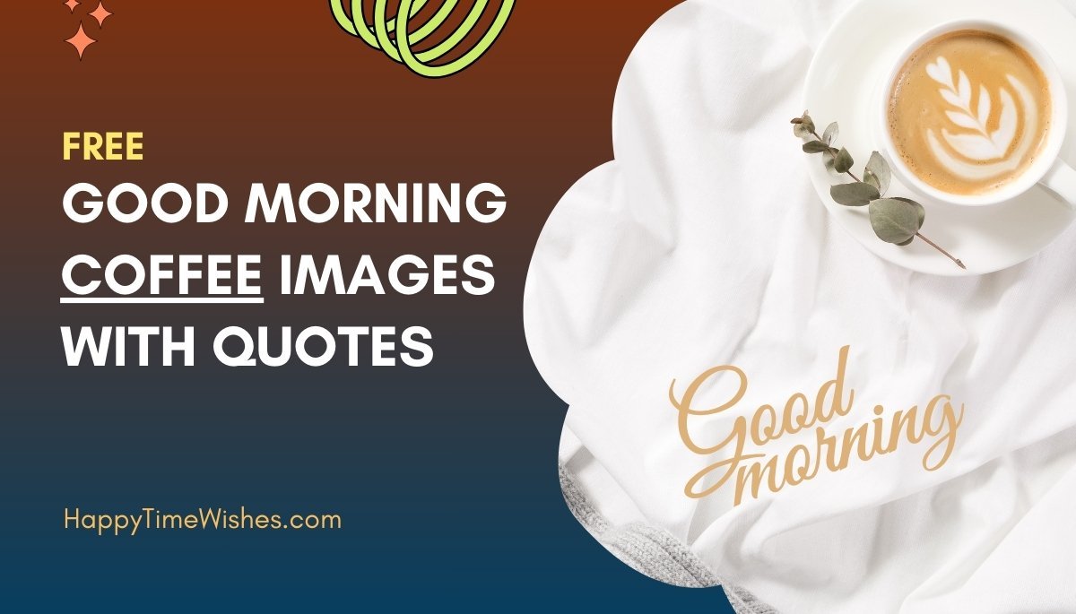 35+ Free Coffee Images with Good Morning Quotes [2025]