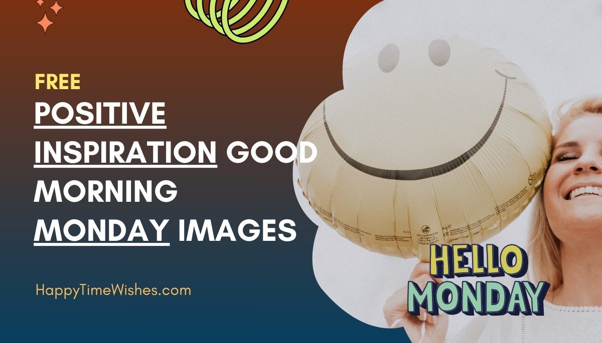 50+ Positive Inspiration Good Morning Monday Images & Quotes [2025]
