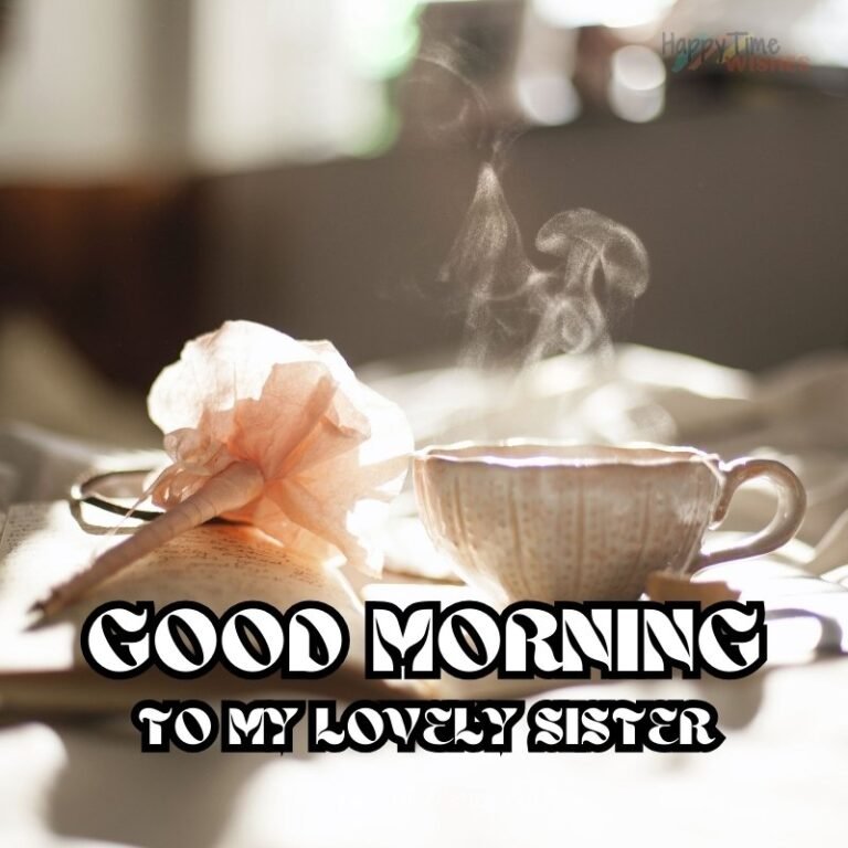 35+ Free Good Morning Sister Images & Quotes [2025]