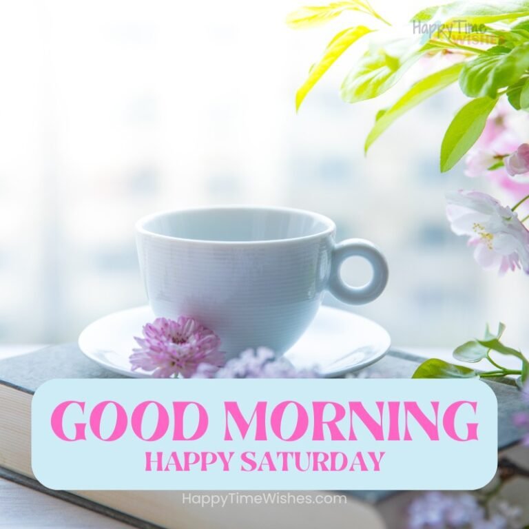 45+ Good Morning Happy Saturday Images & Quotes [2025]